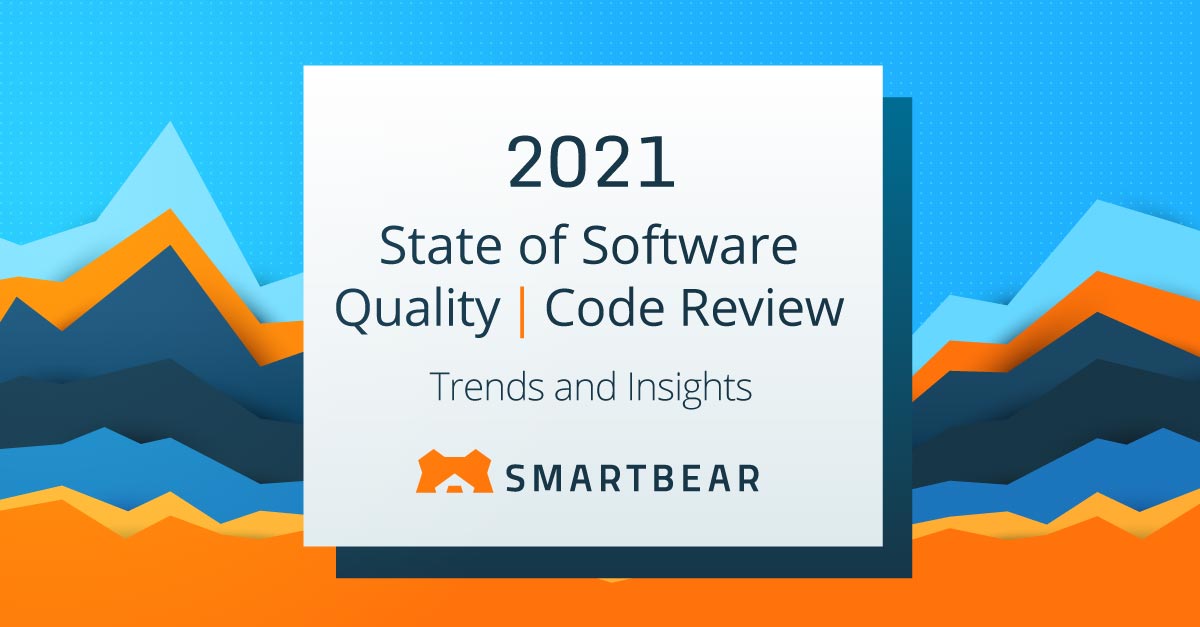 2021 State of Software Quality | Code Review | SmartBear